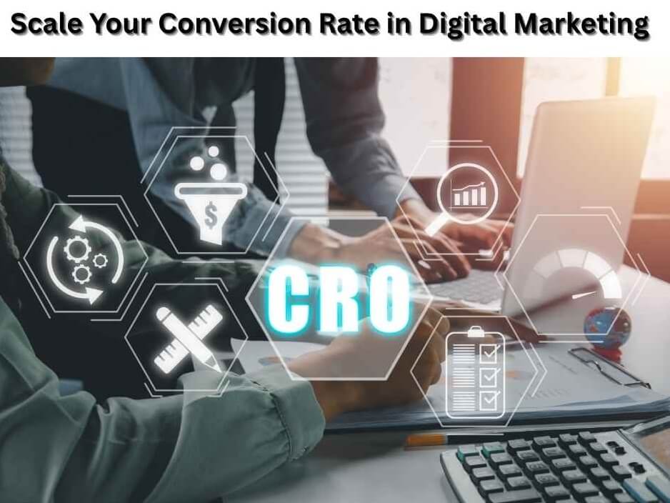 Ways to Scale Your Conversion Rate in Digital Marketing - ExxarDigital